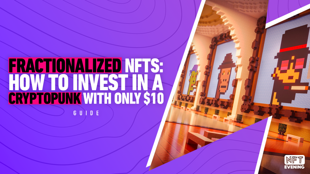 Fractionalized NFTs: How to Invest In a Cryptopunk With Only $10