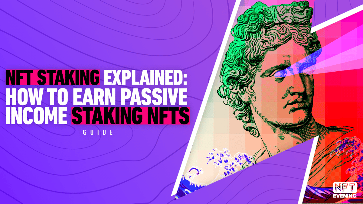 NFT Staking Explained: How to Earn Passive Income Staking NFTs